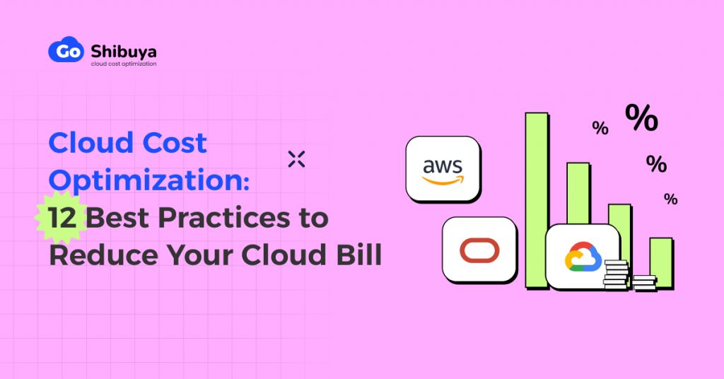 Cloud Cost Optimization: 12 Best Practices to Reduce Cloud Bill Cloud Cost Optimization: 12 Best Practices to Reduce Cloud Bill